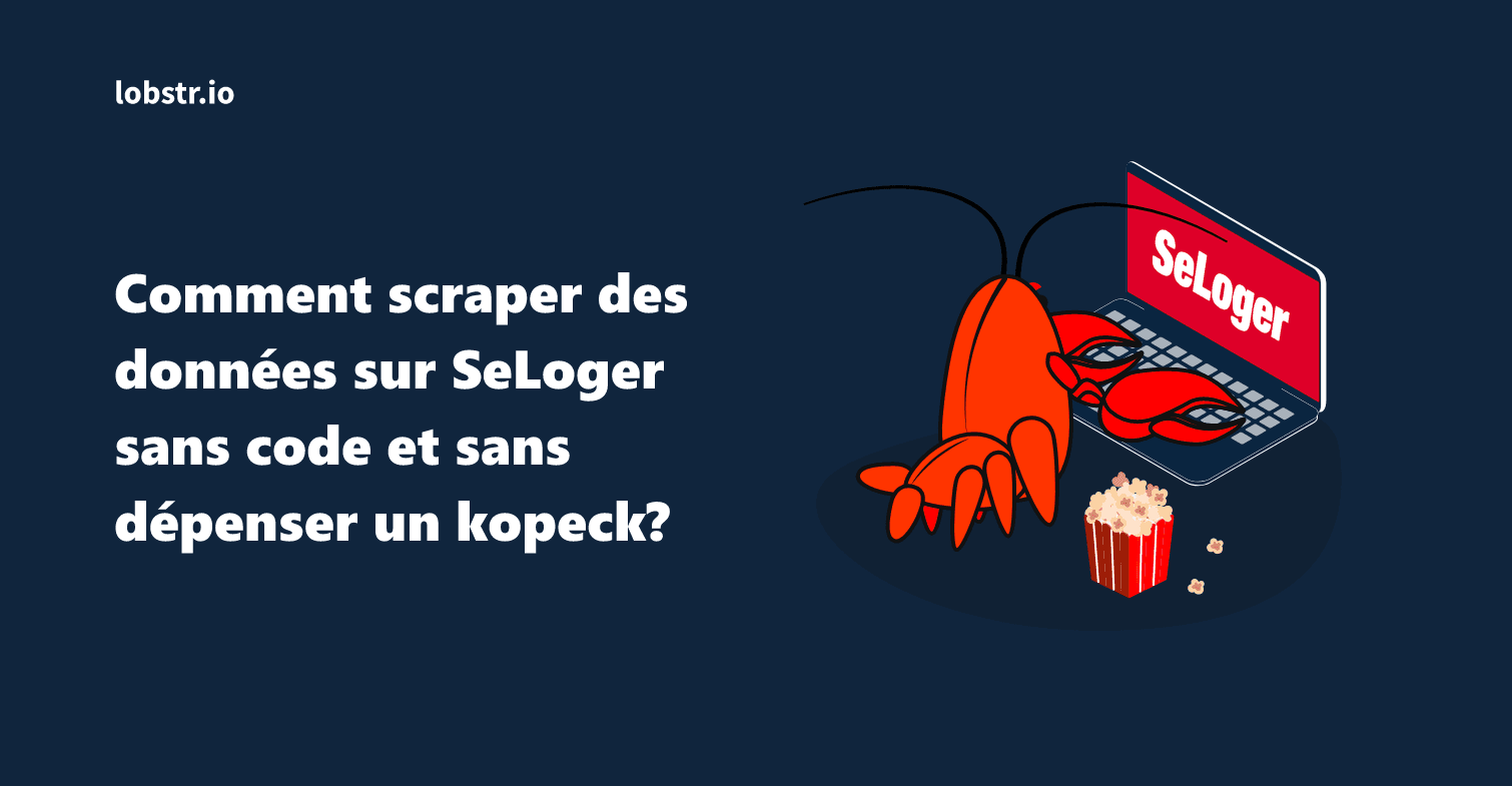 Comment scraper des données sur SeLoger sans code et gratos?