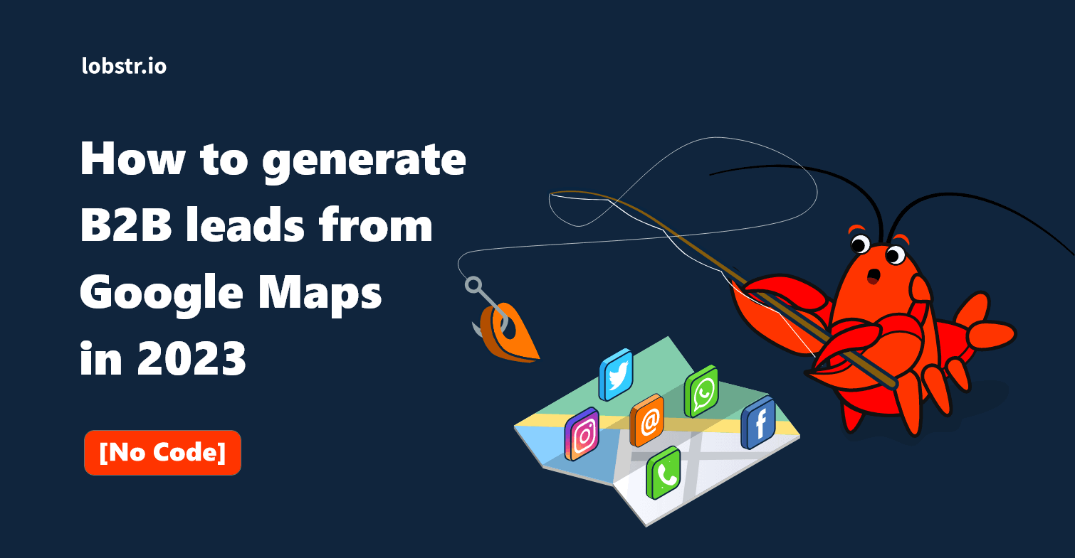 How To Generate B2B Leads From Google Maps In 2023 No Code Lobstr how-to-generate-b2b-leads-from-google-maps-in-2023-no-code-lobstr